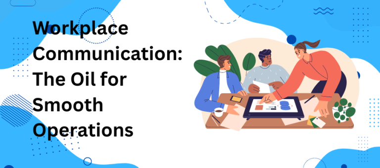 Workplace Communication: The Oil for Smooth Operations
